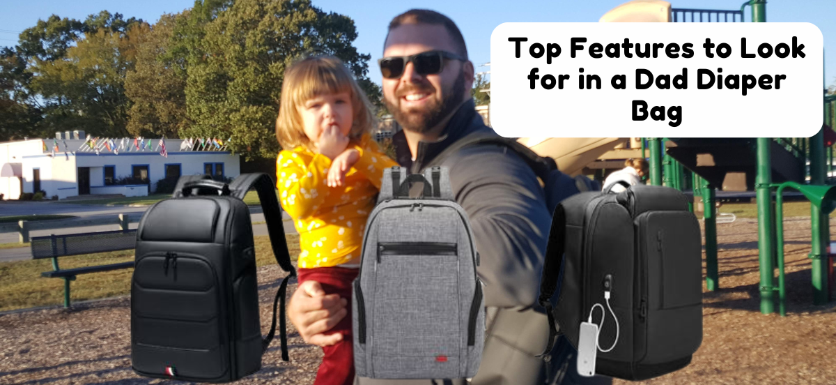 Top Features to Look for in a Dad Diaper Bag - WSELBags